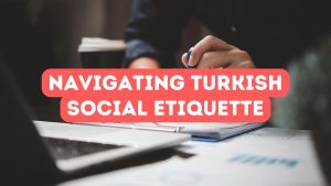 Cultural Etiquette and Language: Navigating Social Situations in Turkish