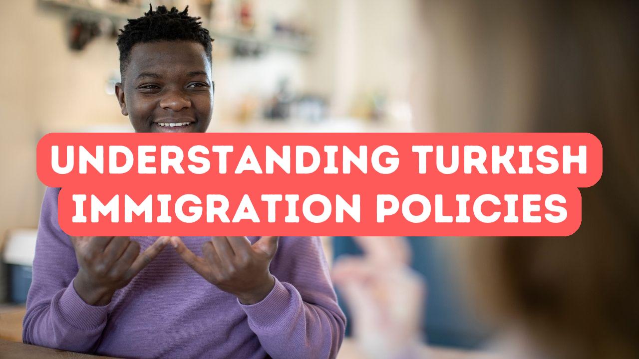 Understanding Turkish Immigration Policies