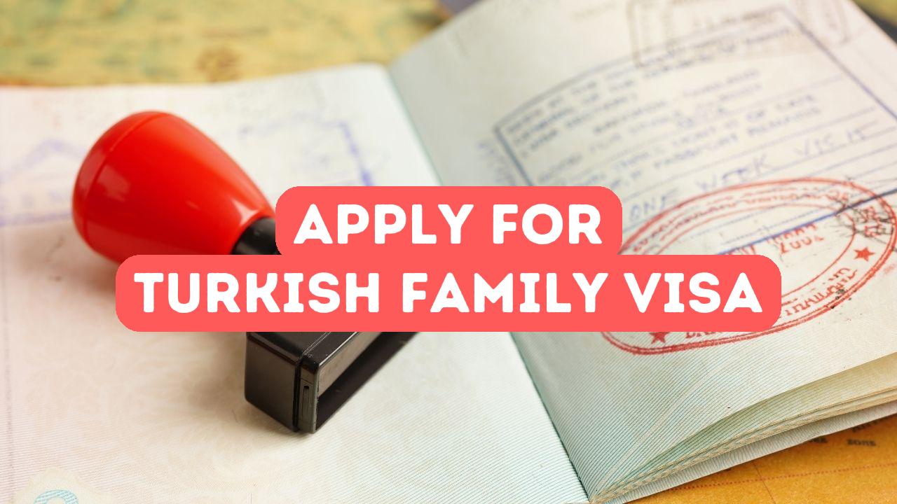 How to Apply for a Turkish Family Visa