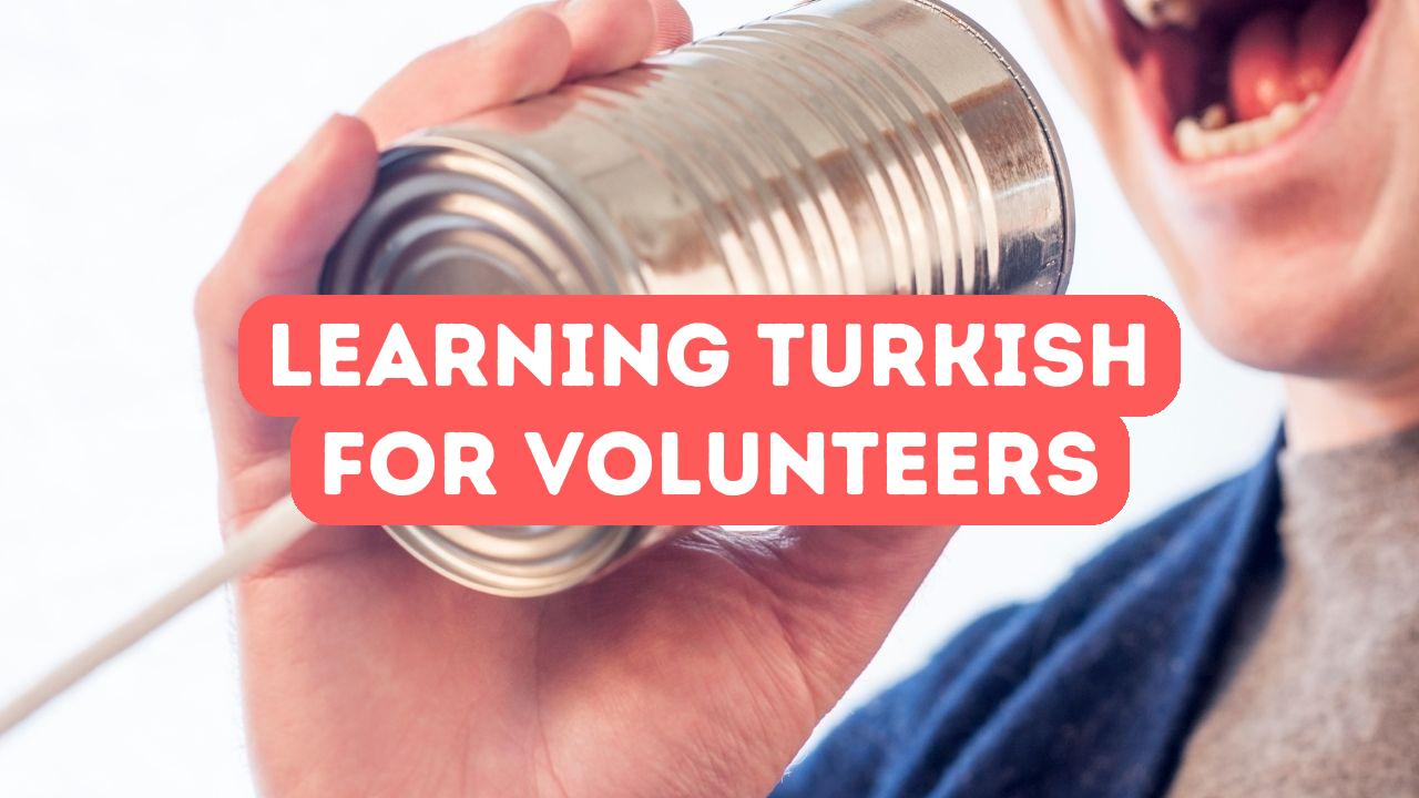 Benefits of Learning Turkish for Volunteers