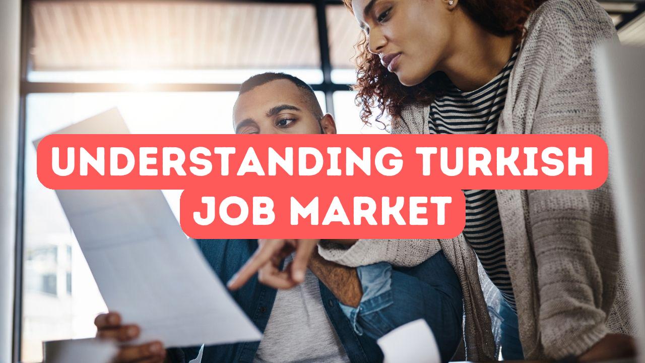 Understanding Turkish Job Market for Foreigners