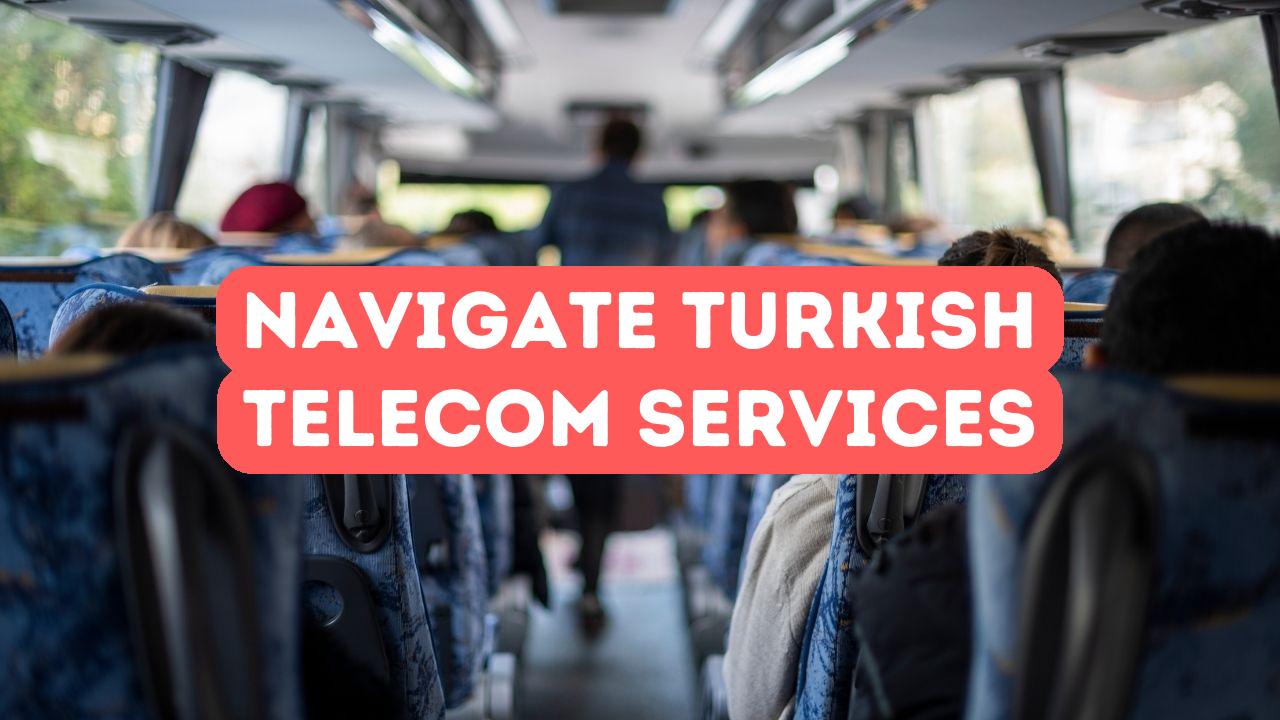 How to Navigate Turkish Telecom Services