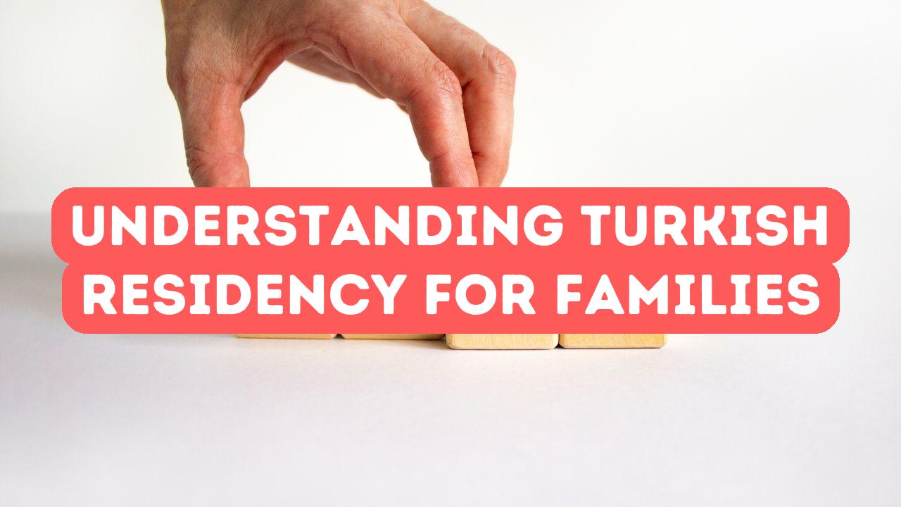 Understanding Turkish Residency for Families