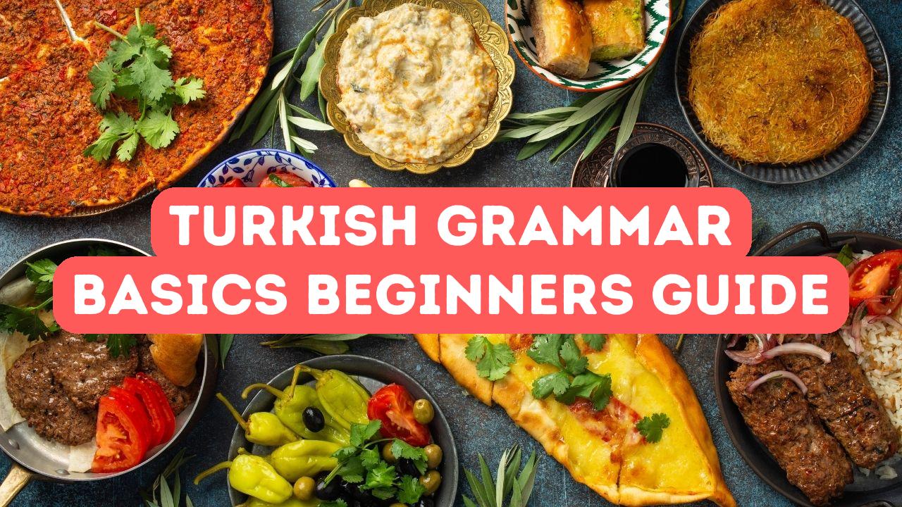 Turkish Grammar Basics: A Beginner’s Guide
