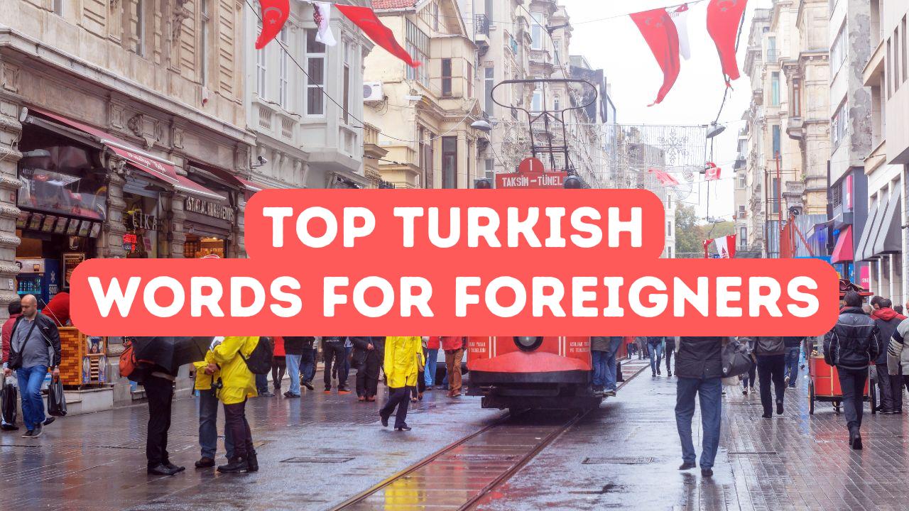 Top 10 Turkish Words Every Foreigner Should Know