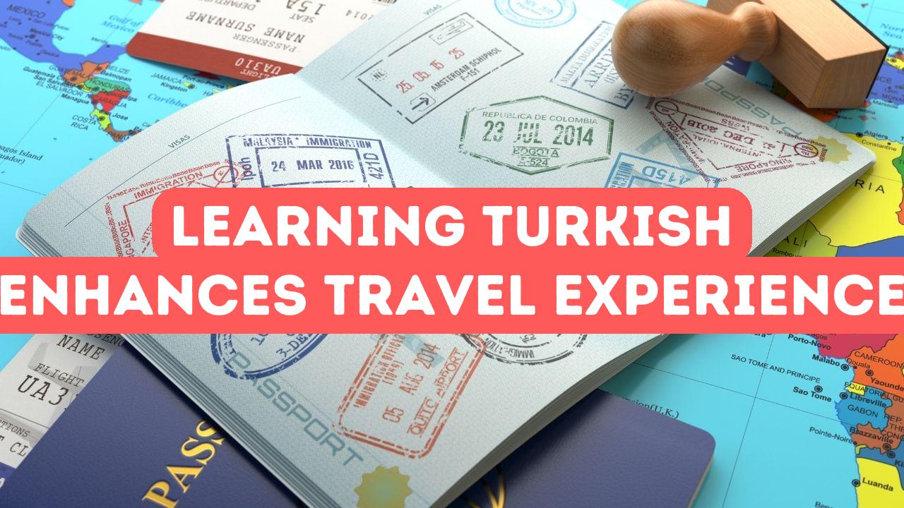 How Learning Turkish Enhances Your Travel Experience