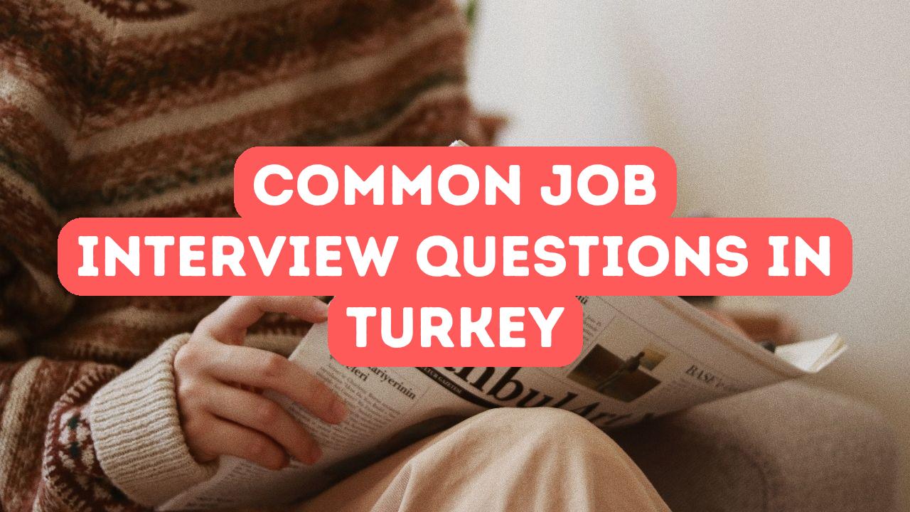Common Job Interview Questions in Turkey