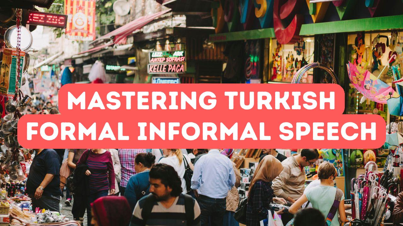 Mastering Turkish Formal and Informal Speech