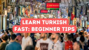 How to Learn Turkish Fast: Tips for Beginners - Turkish Council School