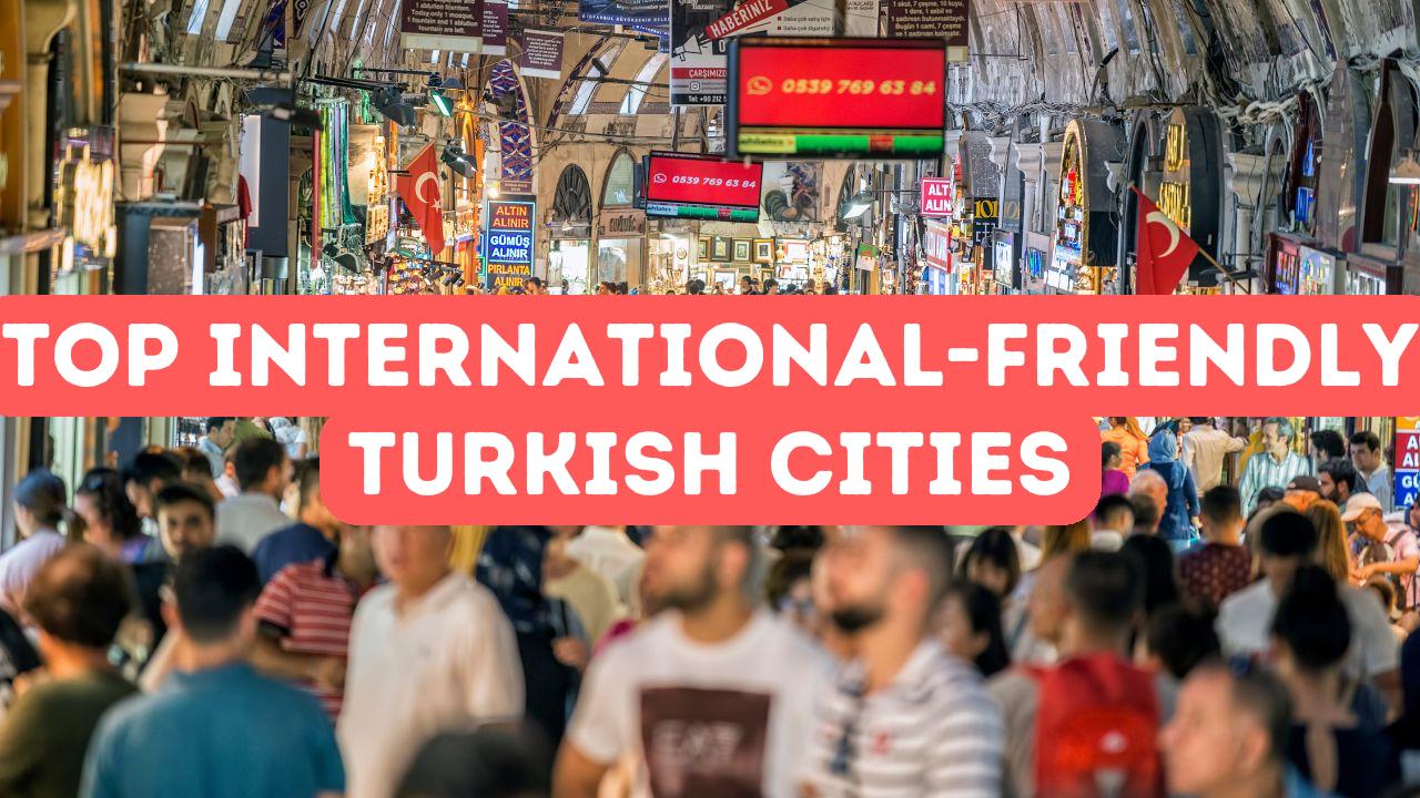 Most International-Friendly Cities in Turkey - Turkish Council School