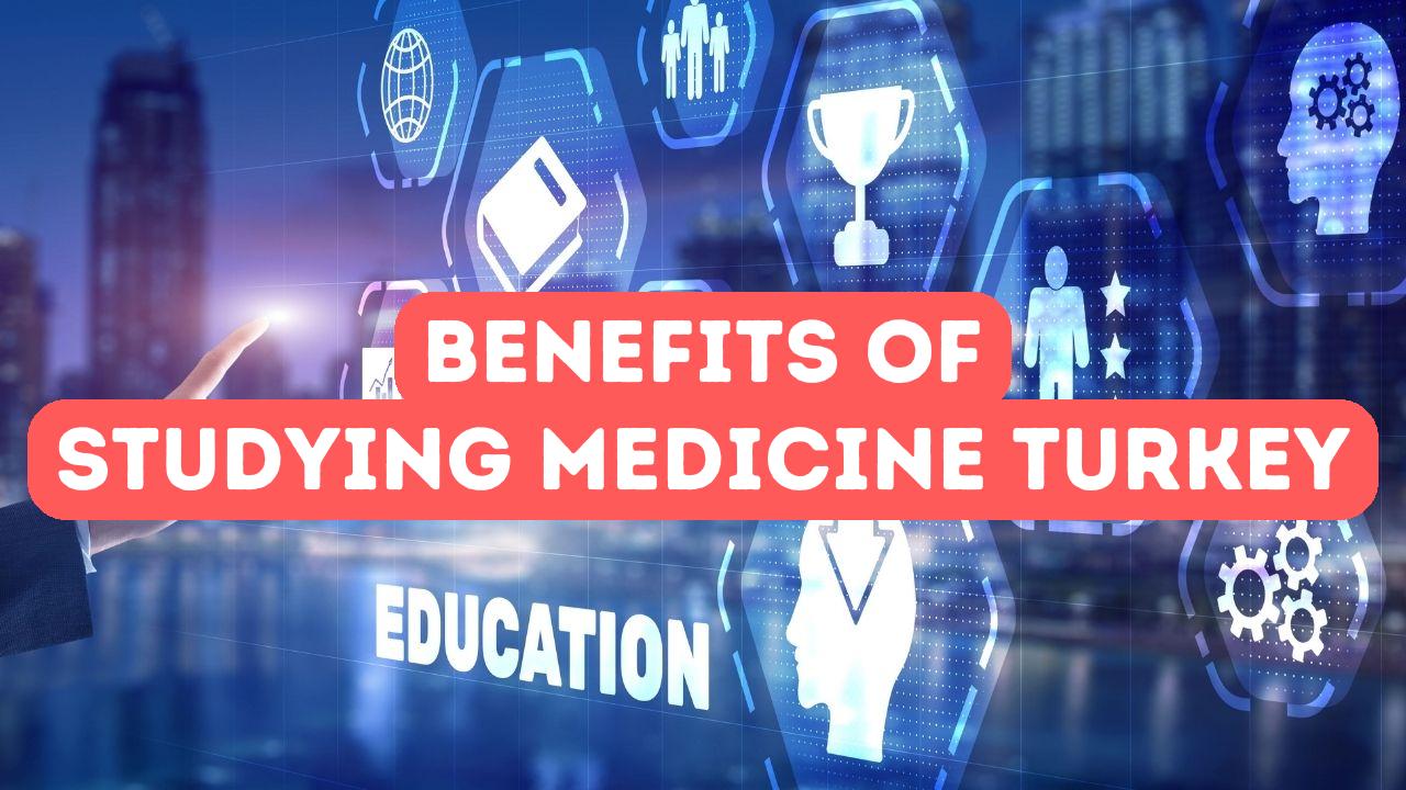 Benefits of Studying Medicine in Turkey - Turkish Council School